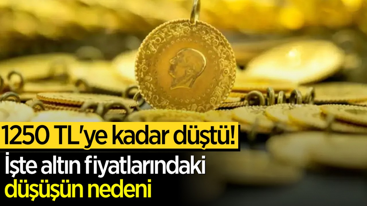 1250 TL'ye kadar düştü! İşte altın fiyatlarındaki düşüşün nedeni