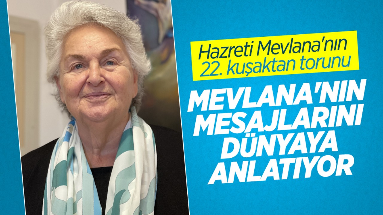 Hazreti Mevlana'nın 22. kuşaktan torunu, Mevlana'nın mesajlarını ...