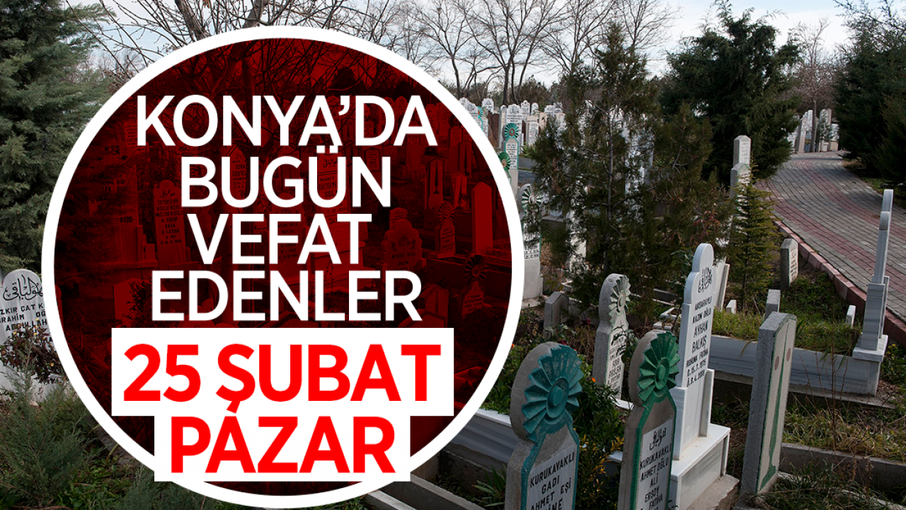 Konya’da bugün vefat edenler