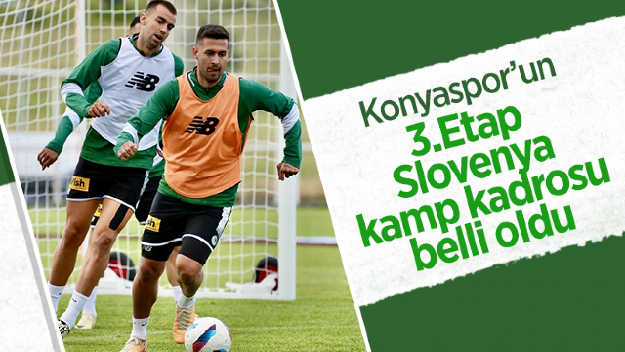 Konyaspor'un 3. Etap Slovenya kamp kadrosu belli oldu
