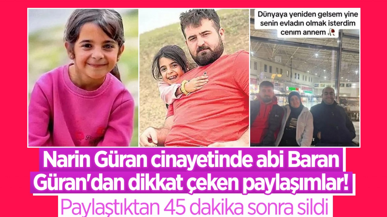 Narin Güran cinayetinde abi Baran Güran'dan dikkat çeken paylaşımlar ...