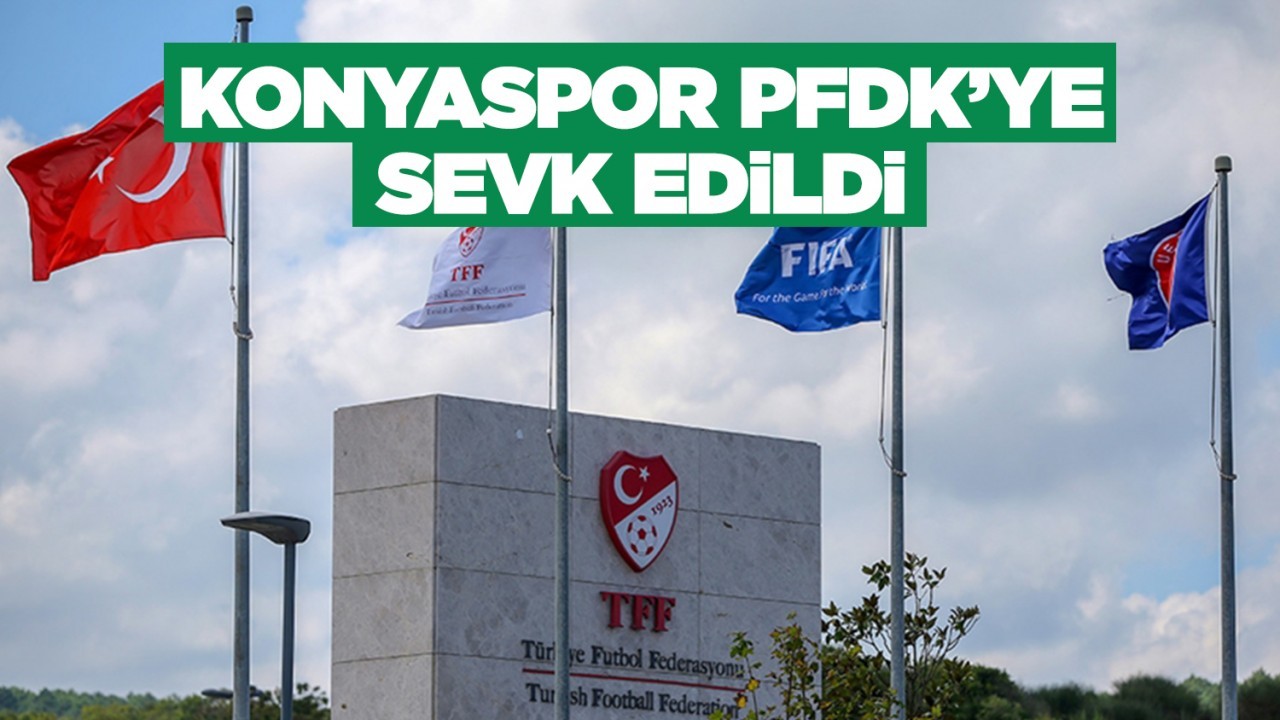 Konyaspor PFDK'ye sevk edildi